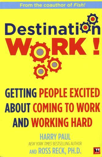 Want Engaged, Motivated Employees? Create Destination: Work! - by Harry ...